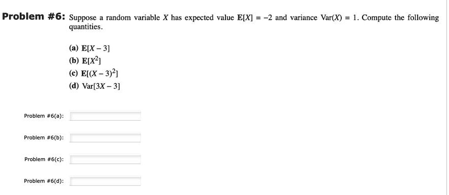 SOLVED:Problem #6: Suppose random variable X has expected value E[X] = ~2 and variance Var(X ...
