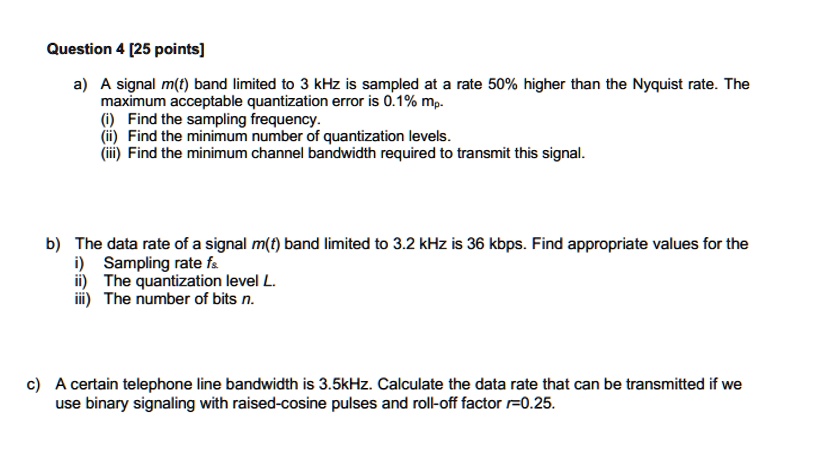 SOLVED: Question 4 [25 points] a) A signal m(f) band-limited to 3 kHz is sampled at a rate 50% ...