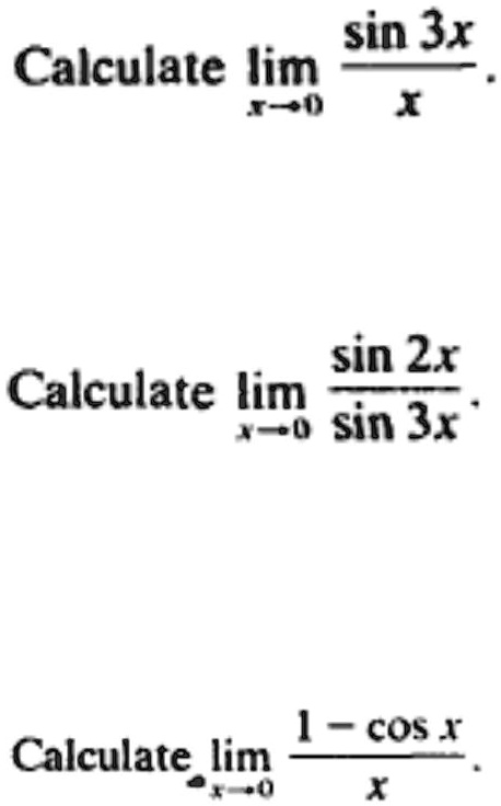 SOLVED: sin 3x Calculate lim r-0 x sin 2x Calculate lim 1=cosx Calculate lim x= x