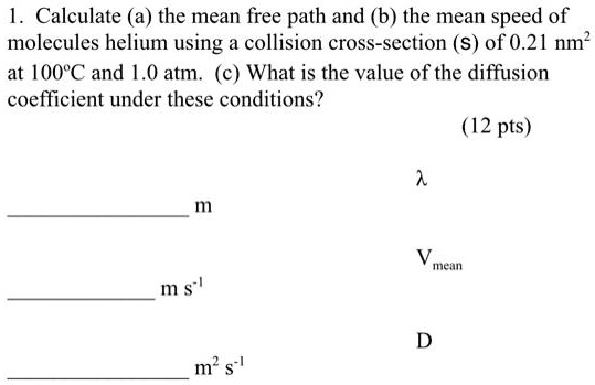 SOLVED: 1. Calculate (a) the mean free path and (b) the mean speed of ...