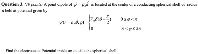 SOLVED: Question 3: (10 points) A point dipole of p = pk is located at the center of a ...
