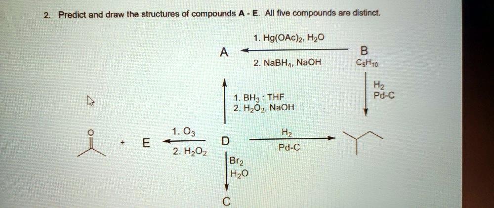 SOLVED: Predict and draw the structures of compounds A - E All five ...