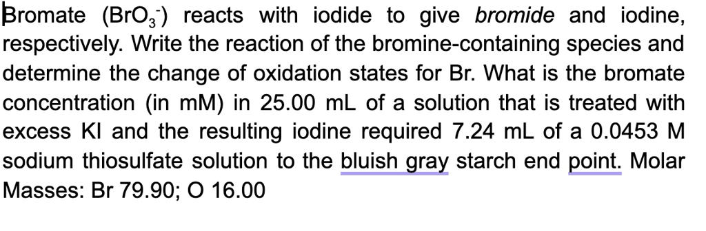 bromate bro reacts with iodide to give bromide and iodine respectively ...