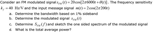 SOLVED: Consider an FM modulated signal s(t) = 20cos[26000t + Î¸]. The ...