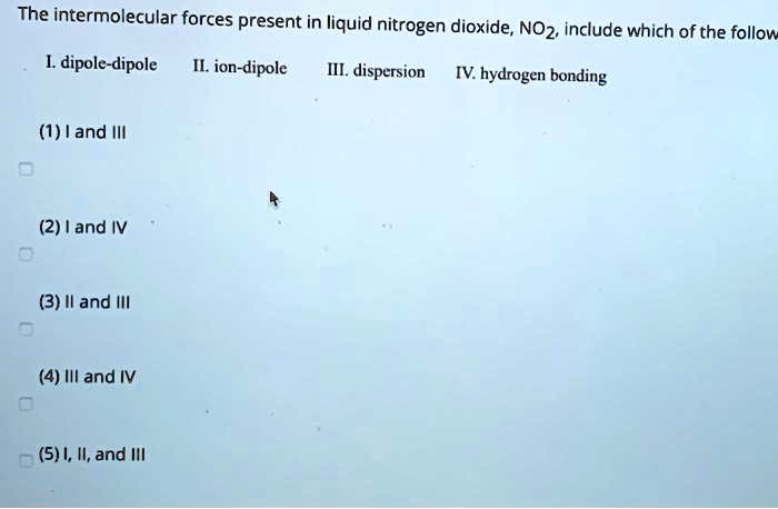 The intermolecular forces present in liquid nitrogen dioxide, NO2 ...