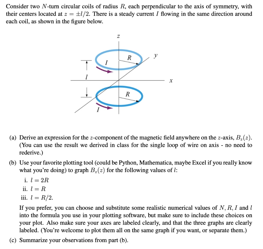 SOLVED: Consider two N-turn circular coils of radius R, each ...