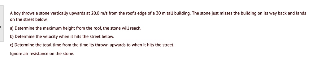SOLVED: boy throws stone vertically upwards at 20.0 m/s from the roof's ...