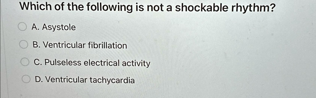 which of the following is not a shockable rhythm a asystole b ...