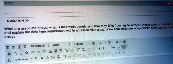 SOLVED: Pathp QUESTION20 What are associate arrays,what is their main benefit,and how they ...