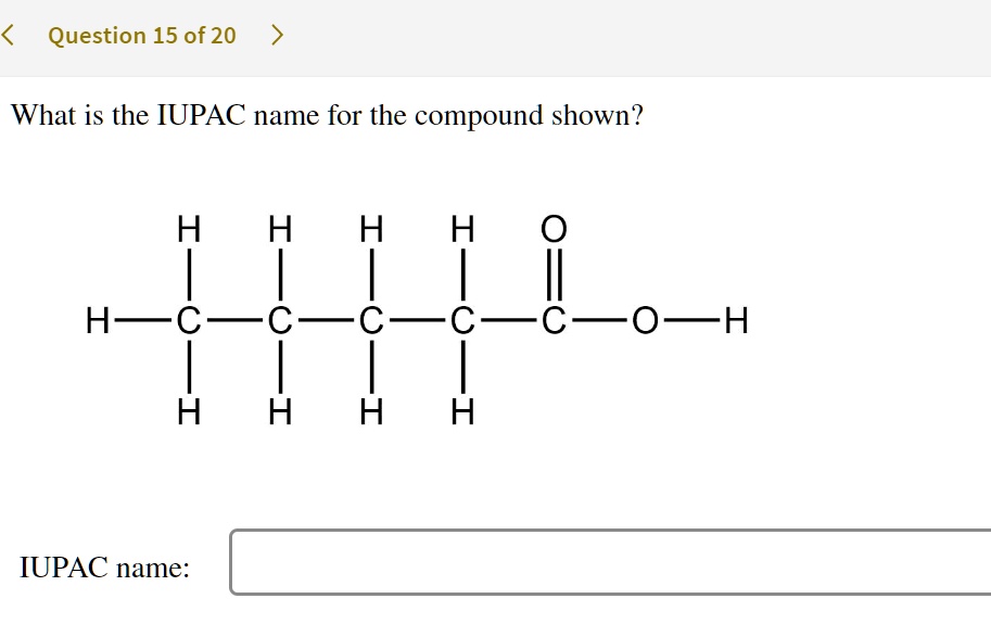 SOLVED: Question 15 of 20 What is the IUPAC name for the compound shown ... SOLVED: Question 15 of 20 What is the IUPAC name for the compound shown ...