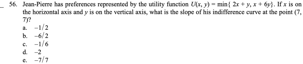 SOLVED: 56. Jean-Pierre has preferences represented by the utility function U(x, y) = min2x + y ...