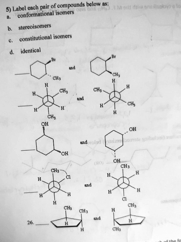 Solved Label Each Pair Of Compounds Below As 1 Conformational Isomers 2 Stereoisomers 3