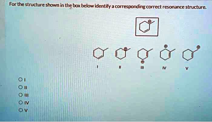 SOLVED: For the structure shown in the box below, identify a corresponding correct resonance ...