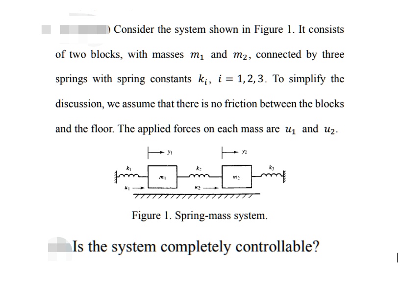 Consider the system shown in Figure 1. It consists of two blocks, with masses m1 and m2 ...