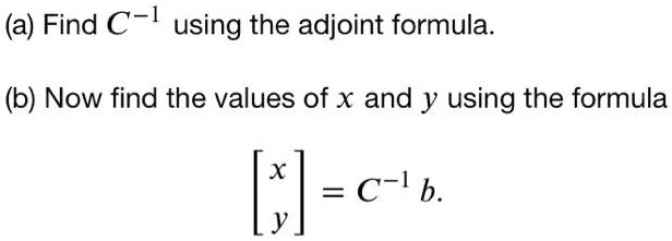 SOLVED: (a) Find C-1 using the adjoint formula: (b) Now find the values ...