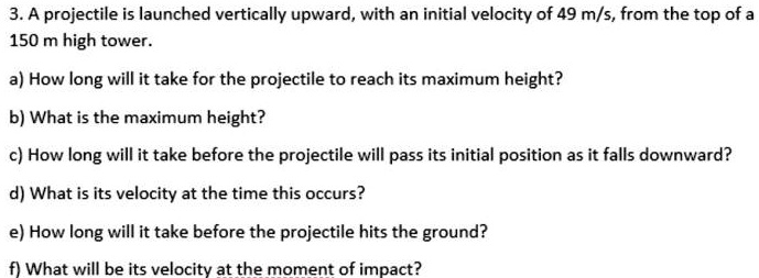 SOLVED: A projectile is launched vertically upward, with an initial velocity of 49 m/s, from the ...