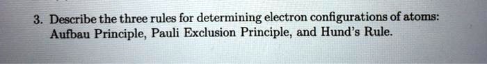 SOLVED: 3. Describe the three rules for determining electron ...