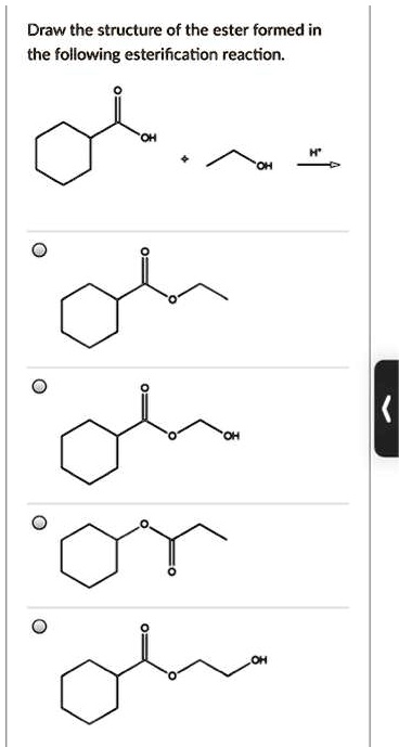 SOLVED: Draw the structure of the ester formed in the following esterification reaction: