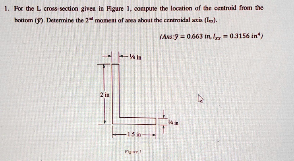 1. For the L cross-section given in Figure 1, compute the location of ...