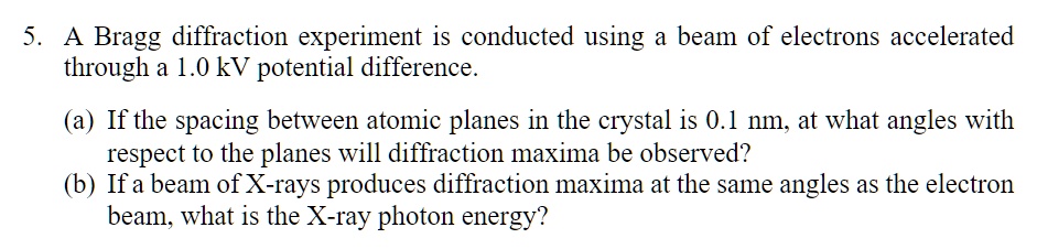SOLVED: 5. Bragg diffraction experiment is conducted using a beam of ...