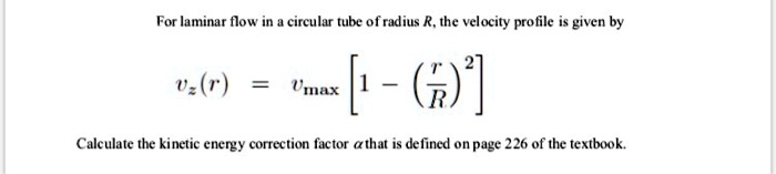 For laminar flow in a circular tube of radius R, the velocity profile ...