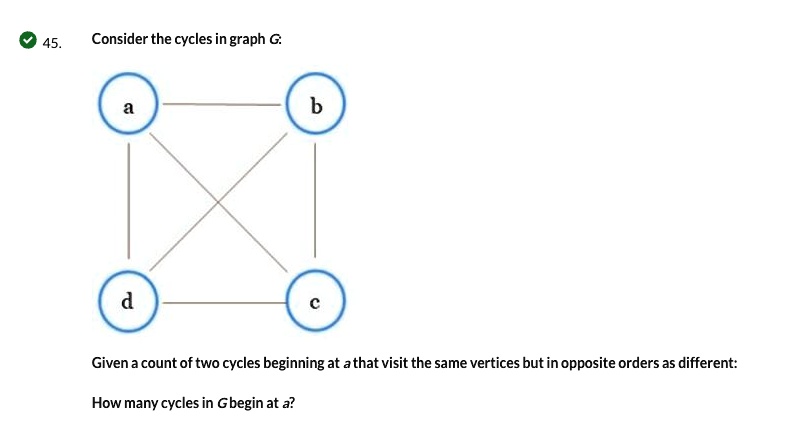 SOLVED: O45. Consider the cycles in graph G: d Given a count of two ... SOLVED: O45. Consider the cycles in graph G: d Given a count of two ...
