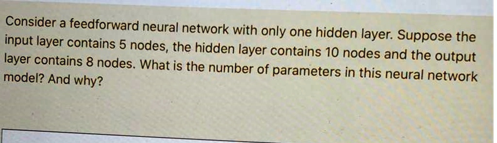 SOLVED: Consider a feedforward neural network with only one hidden layer. Suppose the input ...