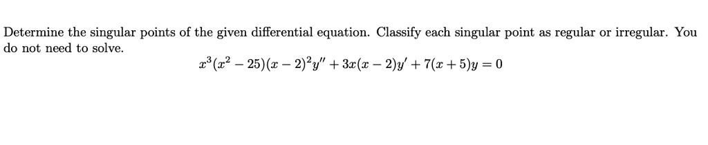 Determine the singular points of the given differential equation. Classify each singular point ...
