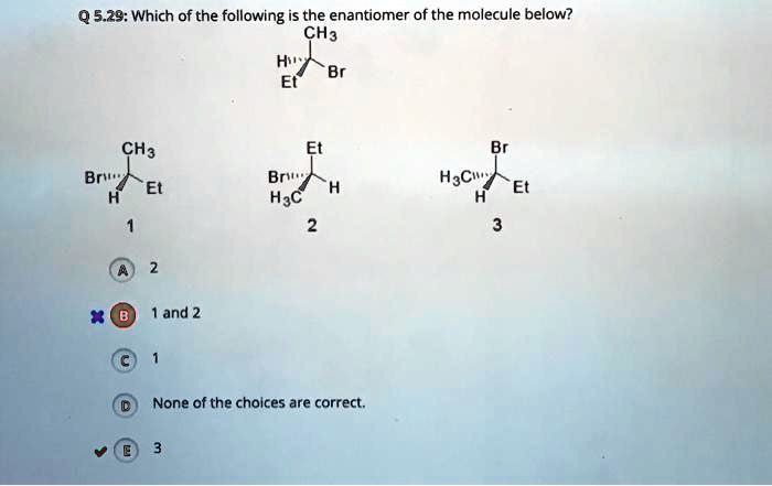 q529 which of the following is the enantiomer of the molecule below ch3 ...