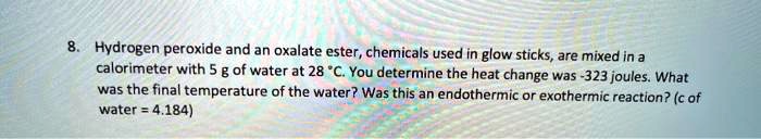8. Hydrogen peroxide and an oxalate ester, chemicals used in glow ...
