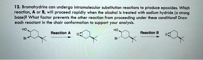 SOLVED: 12. Bromohydrins can undergo intramolecular substitution ...