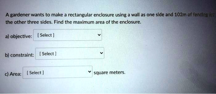 a gardener wants to make a rectangular enclosure using wall as one side ...