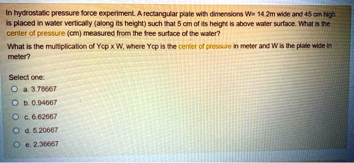 SOLVED: In the hydrostatic pressure force experiment, a rectangular ...