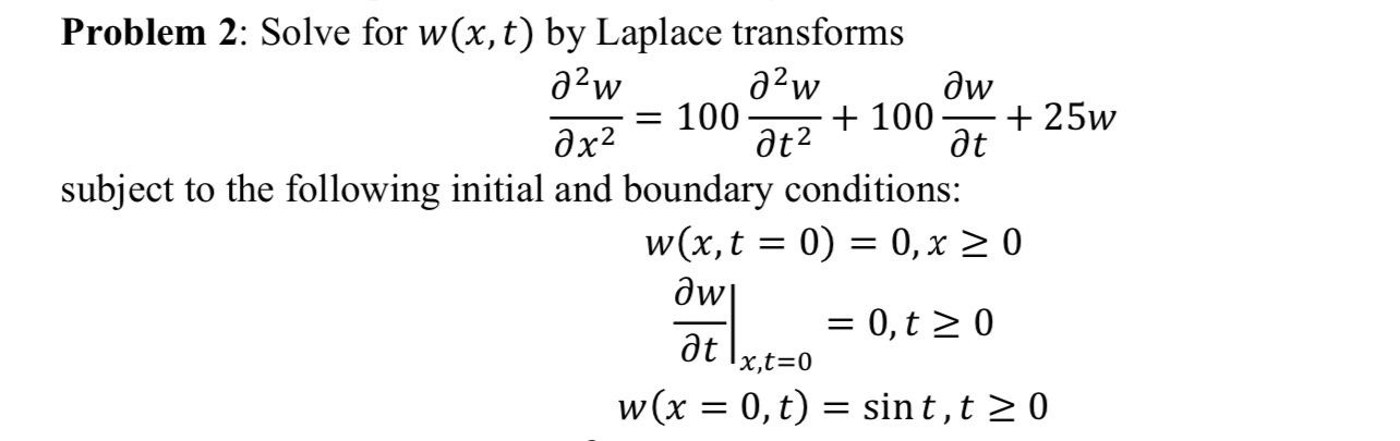 SOLVED: Problem 2: Solve for w(x, t) by Laplace transforms (∂^2 w)/(∂ x ... SOLVED: Problem 2: Solve for w(x, t) by Laplace transforms (∂^2 w)/(∂ x ...