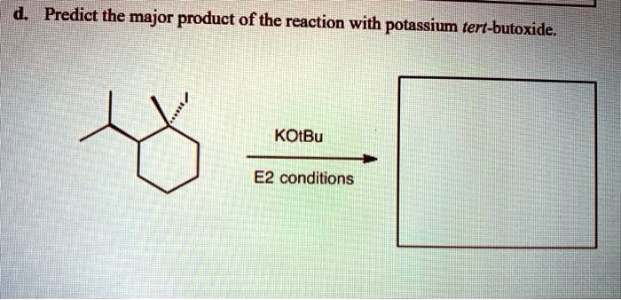 SOLVED: Predict the major product of the reaction with potassium tert ...