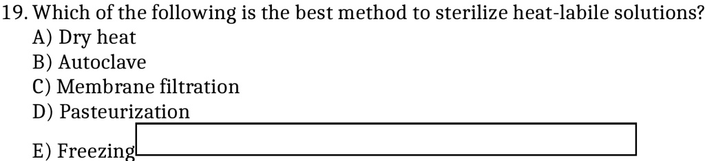 19. Which of the following is the best method to sterilize heat-labile ...