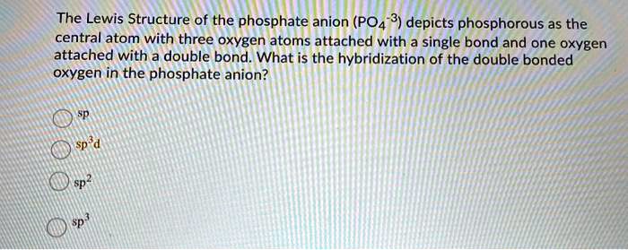 SOLVED: The Lewis Structure of the phosphate ion (PO4) depicts ...
