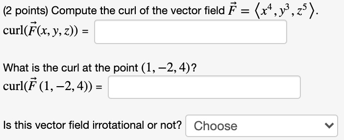 SOLVED:(2 points) Compute the curl of the vector field F = (x4,y ,25 ...
