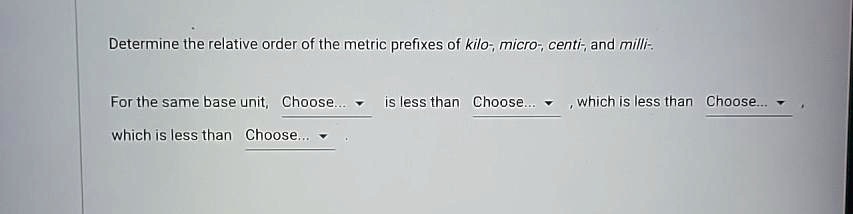 Determine the relative order of the metric prefixes of kilo-, micro ...