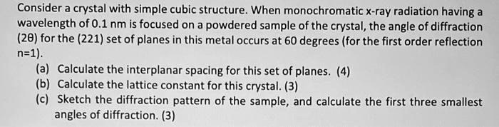 SOLVED: Consider a crystal with a simple cubic structure. When monochromatic x-ray radiation ...