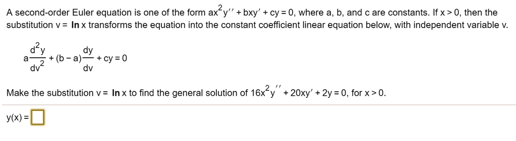 SOLVED: A second-order Euler equation is one of the form axy' + bxy" + cy = 0, where a, b, and c ...