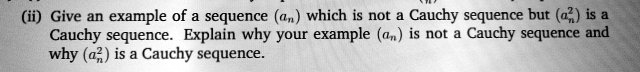 Solved Ii Give An Example Of Sequence A Which Is Not Cauchy Sequence But 4 Is Cauchy