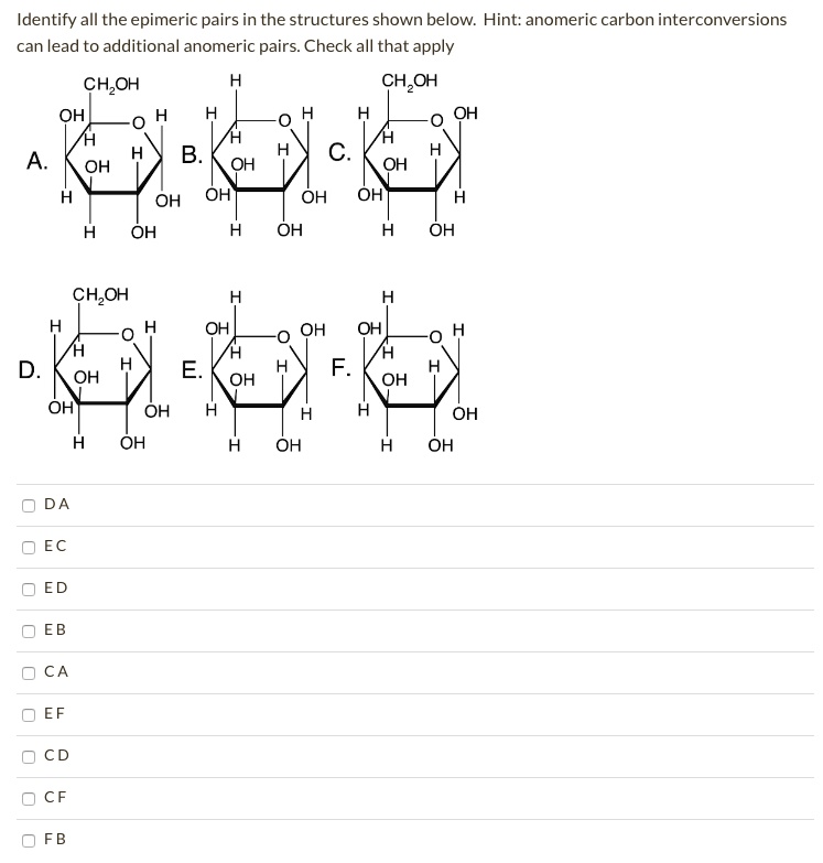 SOLVED: Identify all the epimeric pairs in the structures shown below ...