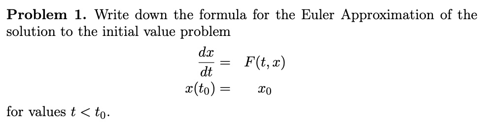 SOLVED: Problem 1: Write down the formula for the Euler Approximation of the solution to the ...