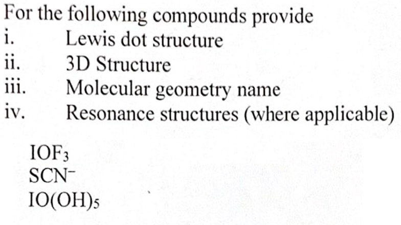 For the following compounds provide i. Lewis dot structure ii. 3D ...