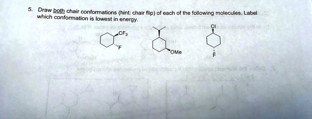 SOLVED: Draw both chair conformations (hint: chair flip) of each of the ... SOLVED: Draw both chair conformations (hint: chair flip) of each of the ...