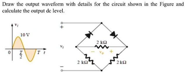 SOLVED: Draw the output waveform with details for the circuit shown in the Figure and calculate ...
