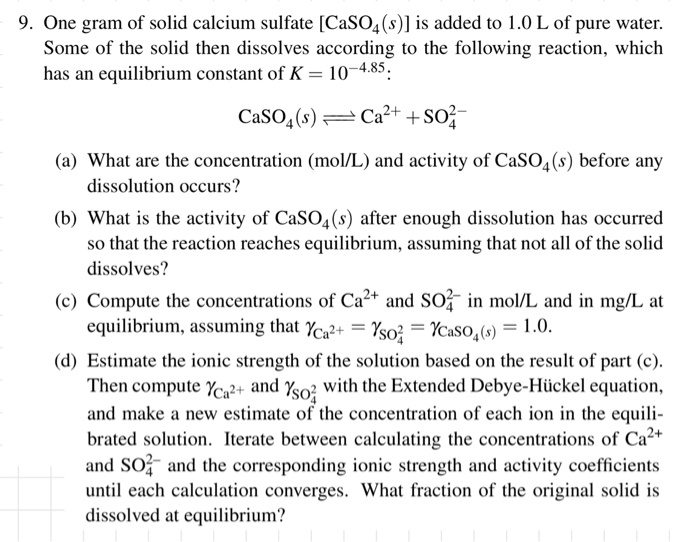 SOLVED: One gram of solid calcium sulfate (CaSO4(s)) is added to 1.0 L of pure water. Some of ...