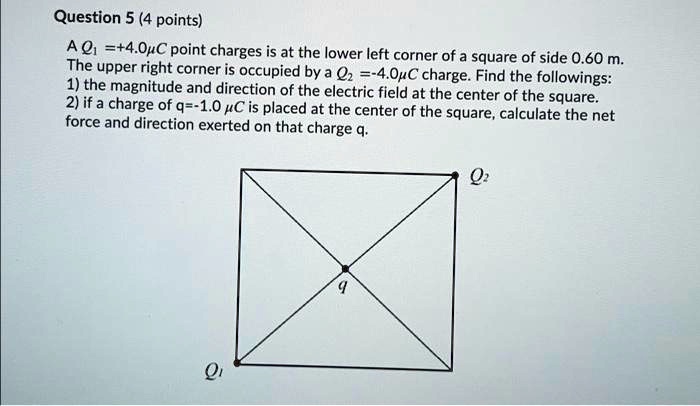 SOLVED: Question 5 (4 points): A Q = +4.0 C point charge is at the lower left corner of a square ...