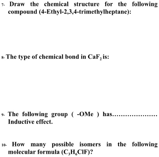 7- Draw the chemical structure for the following compound (4-Ethyl-2,3 ...